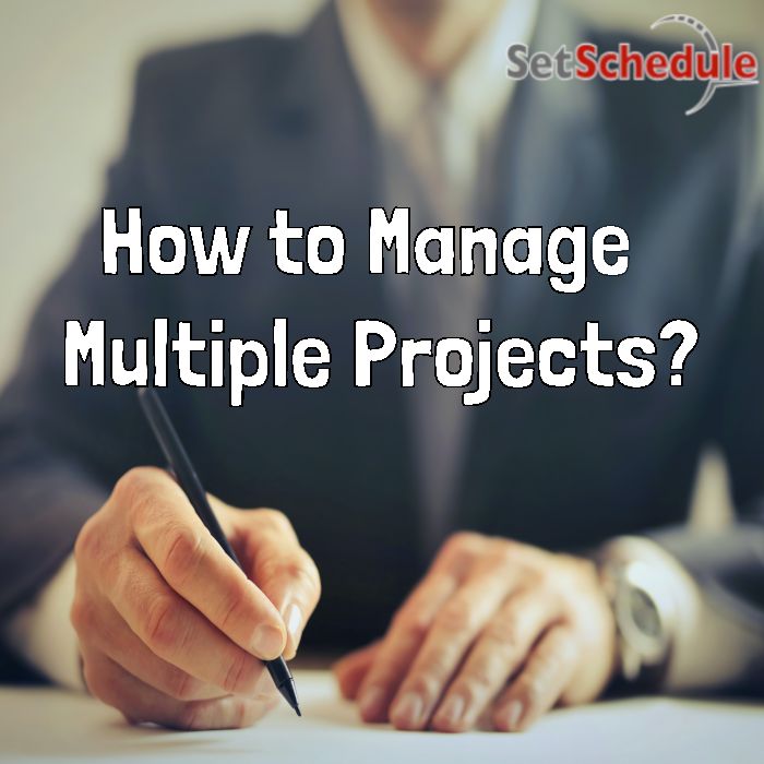 How to Manage Multiple Projects? | SetSchedule